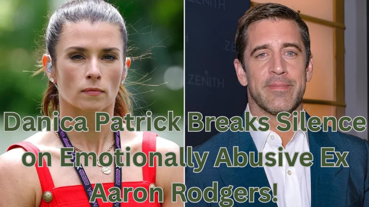Danica Patrick Breaks Silence on Emotionally Abusive Ex Aaron Rodgers ...