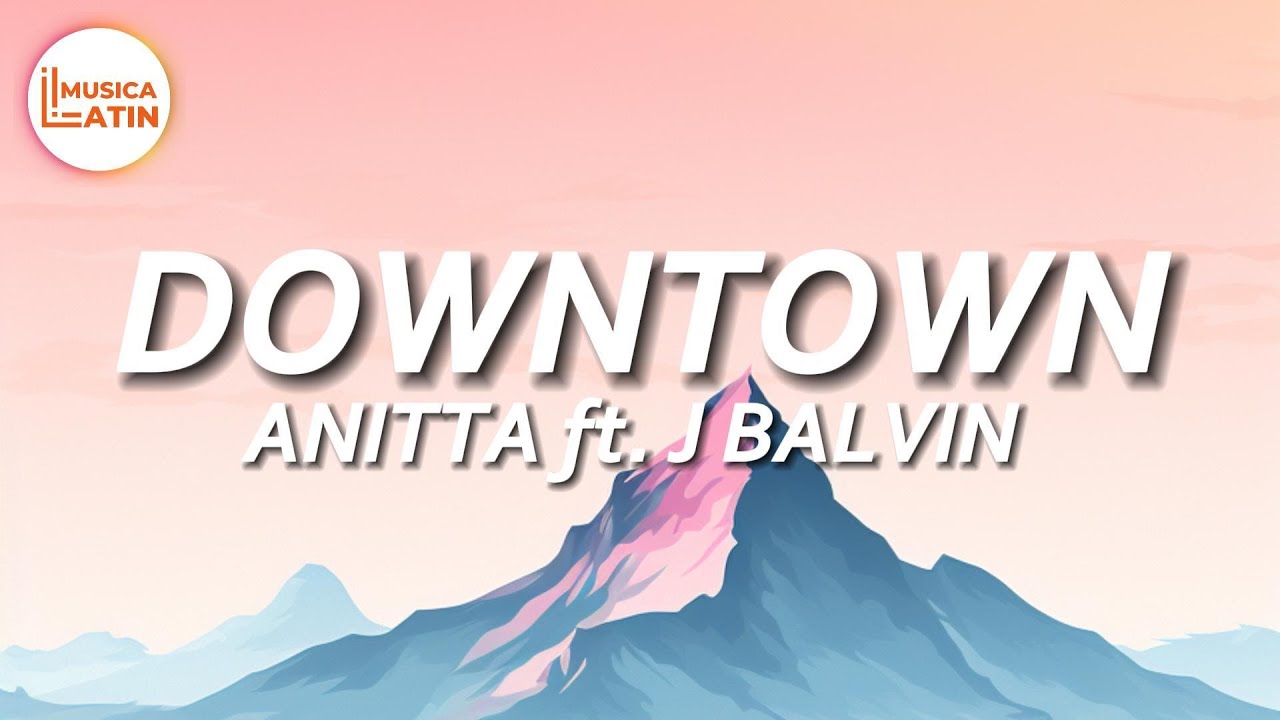 Anitta & J Balvin - Downtown (Letras/Lyrics) | Latin Musica - YouTube