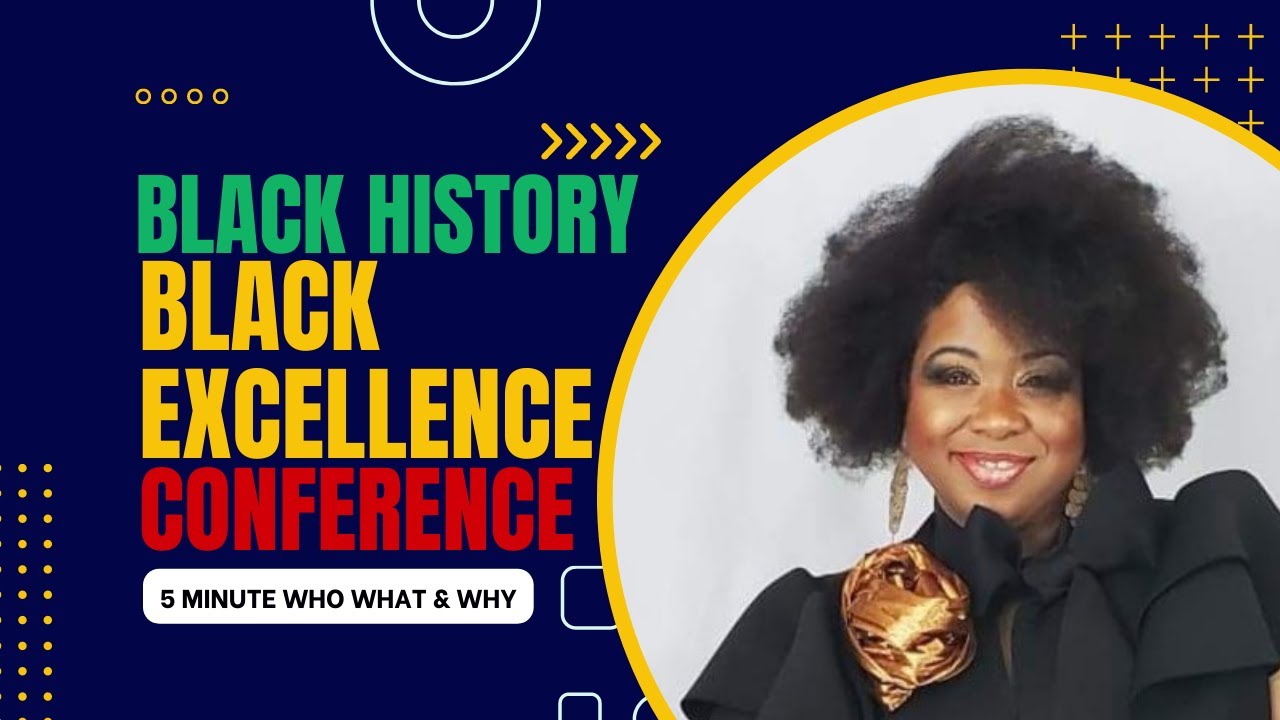 The Black History Black Excellence Conference - YouTube