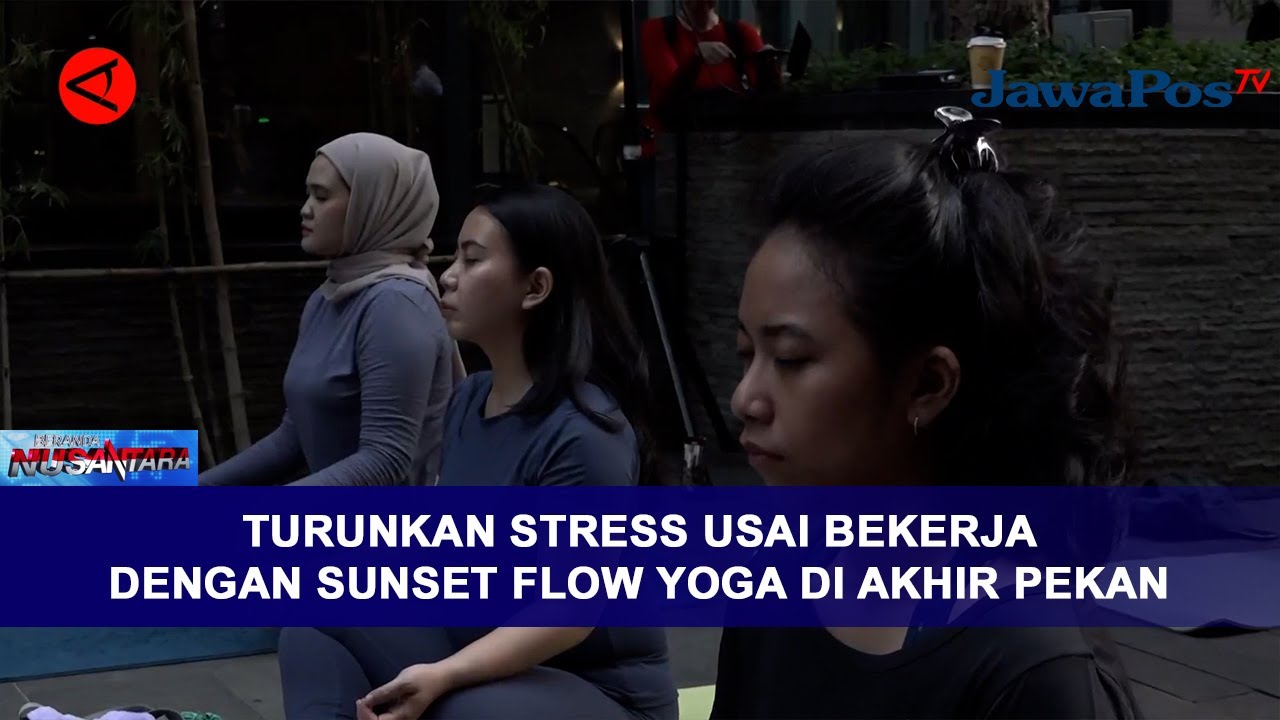 TURUNKAN STRESS USAI BEKERJA DENGAN SUNSET FLOW YOGA DI AKHIR PEKAN || BERANDA NUSANTARA - YouTube