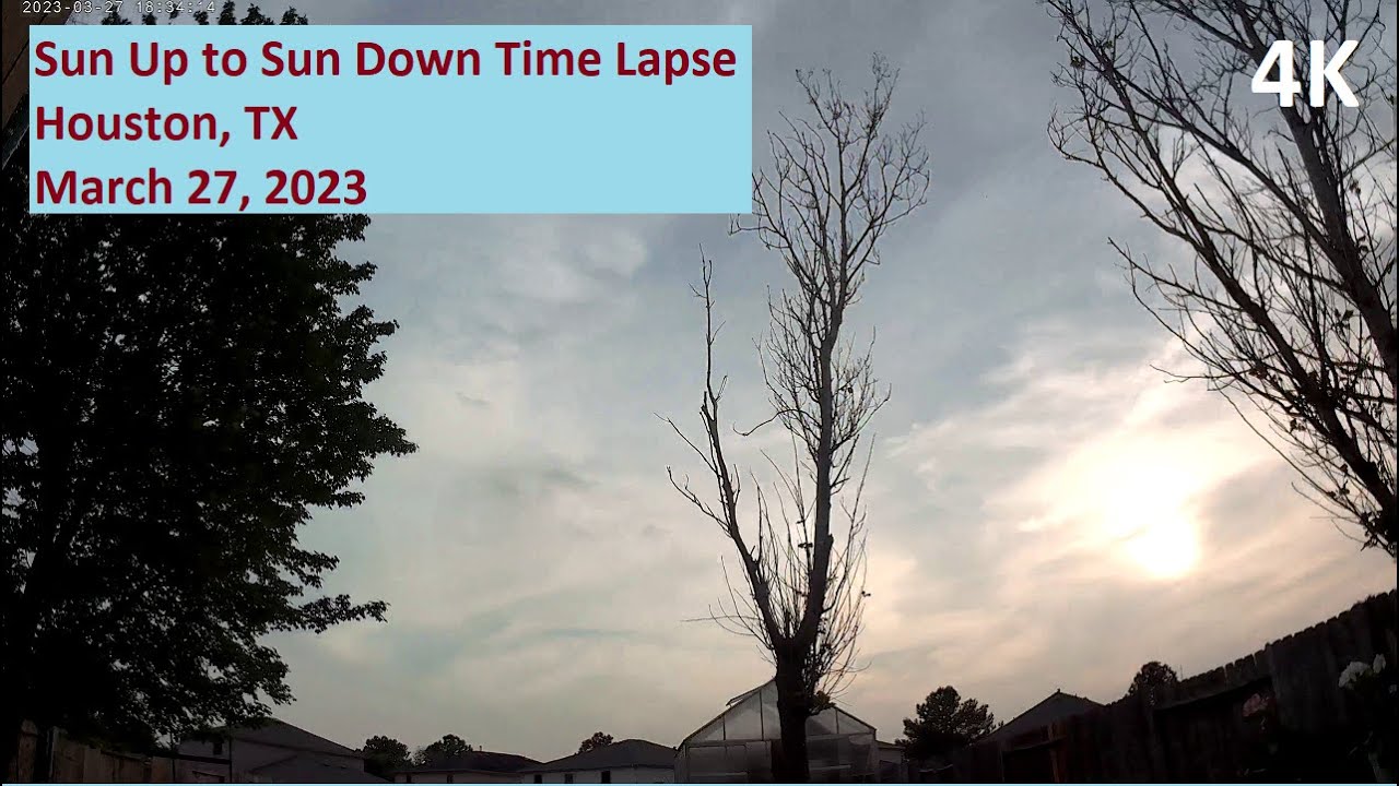 03/27/23 4K Sun Up to Sun Down Time Lapse Video - Houston, TX - YouTube
