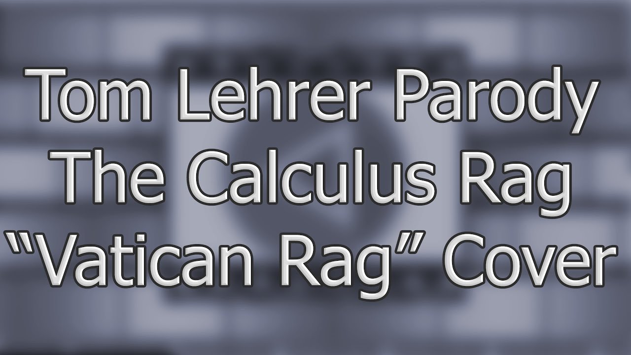 The Calculus Rag - Tom Lehrer "The Vatican Rag" Parody Cover by ...