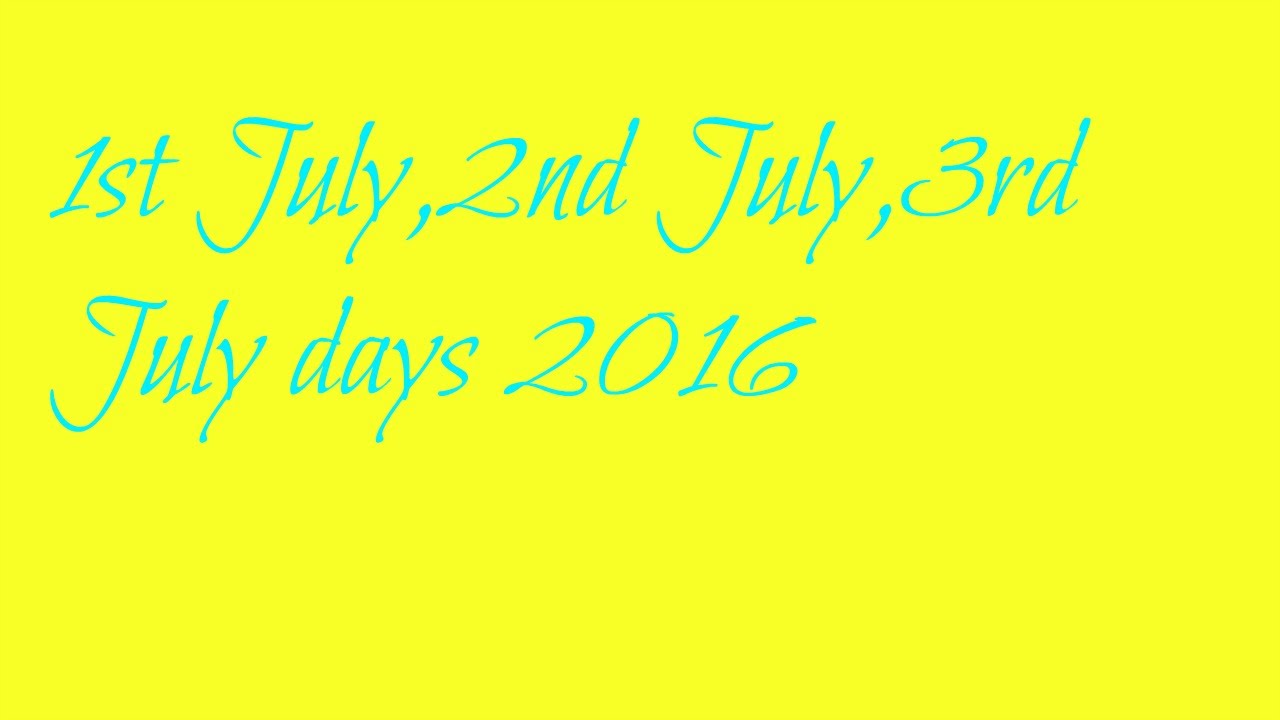 1st July,2nd July,3rd July days 2016 - YouTube