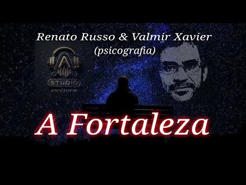 A FORTALEZA (RENATO RUSSO & VALMIR XAVIER) PSICOGRAFIA - YouTube