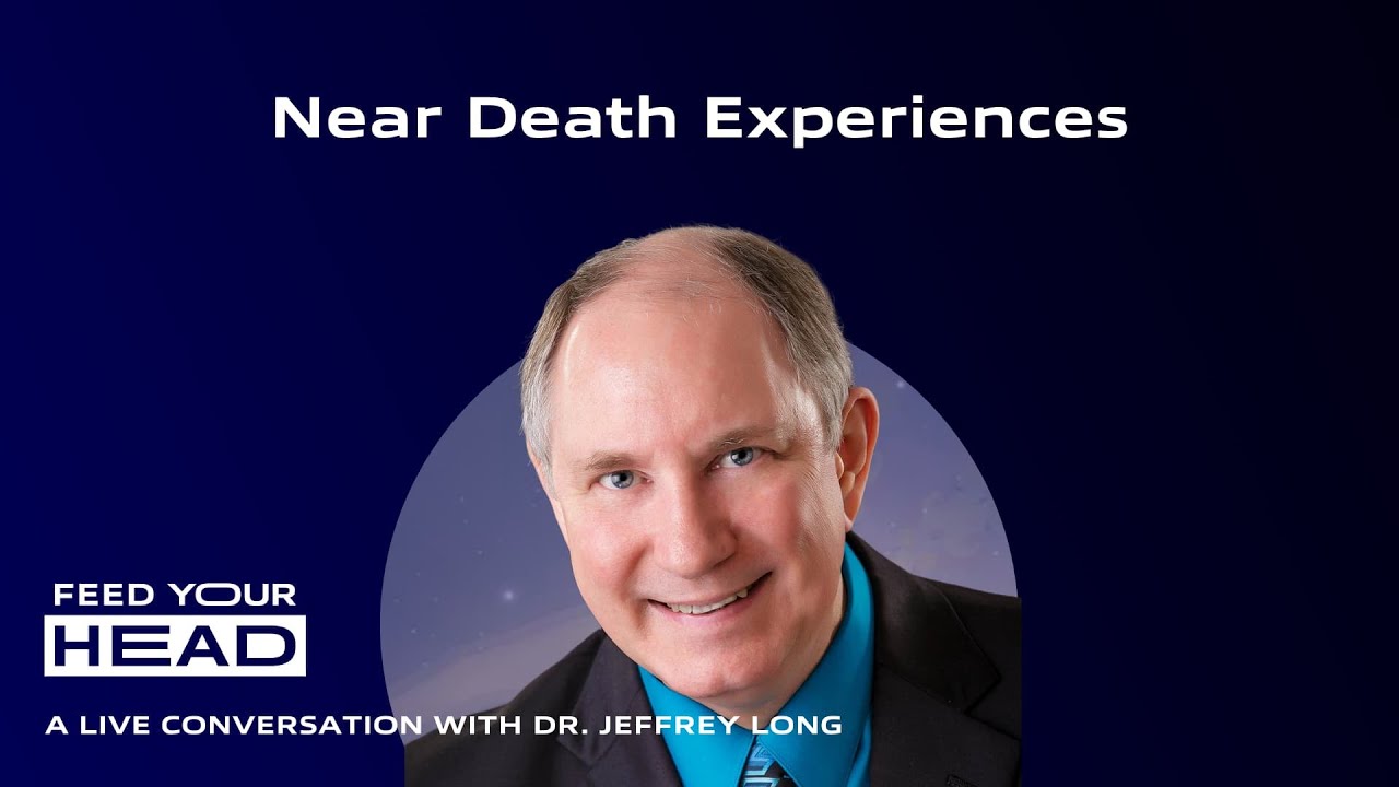 Near Death Experiences | Dr. Jeffrey Long | Feed Your Head - YouTube