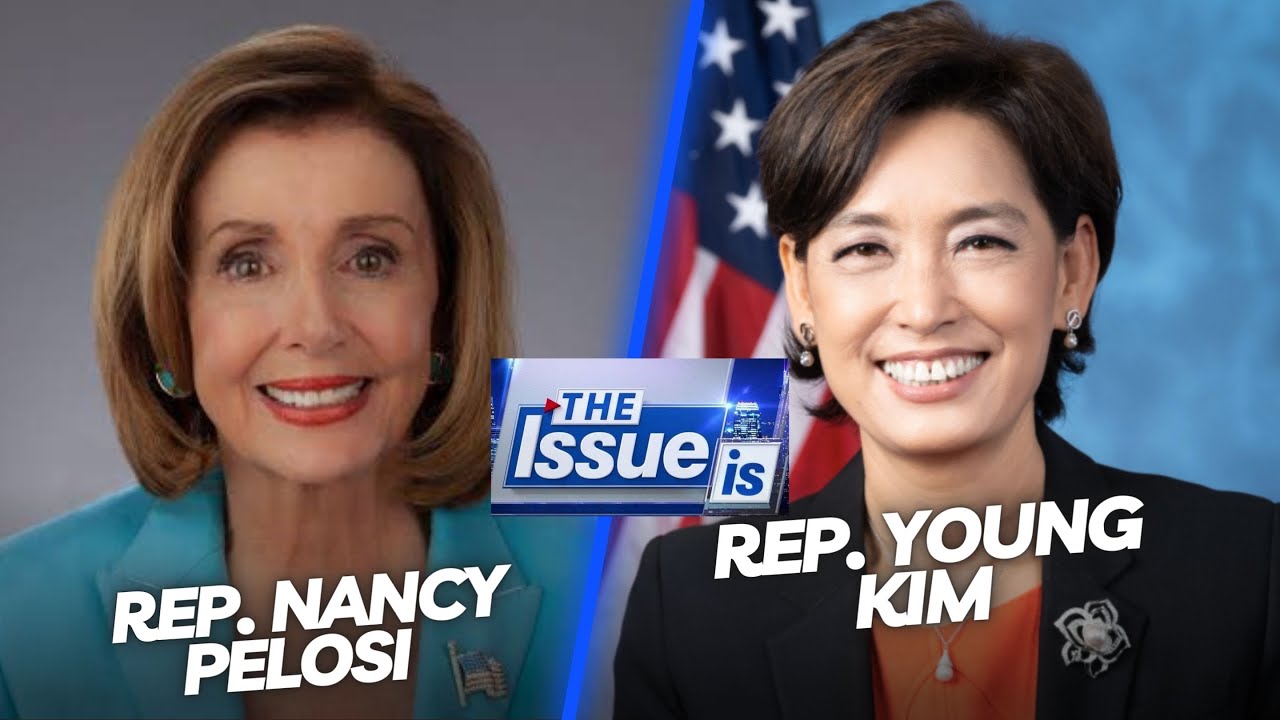 The Issue Is: Nancy Pelosi & Young Kim (Full Episode) - YouTube