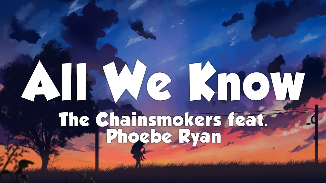 The Chainsmokers feat. Phoebe Ryan - All We Know (Lyrics) - YouTube