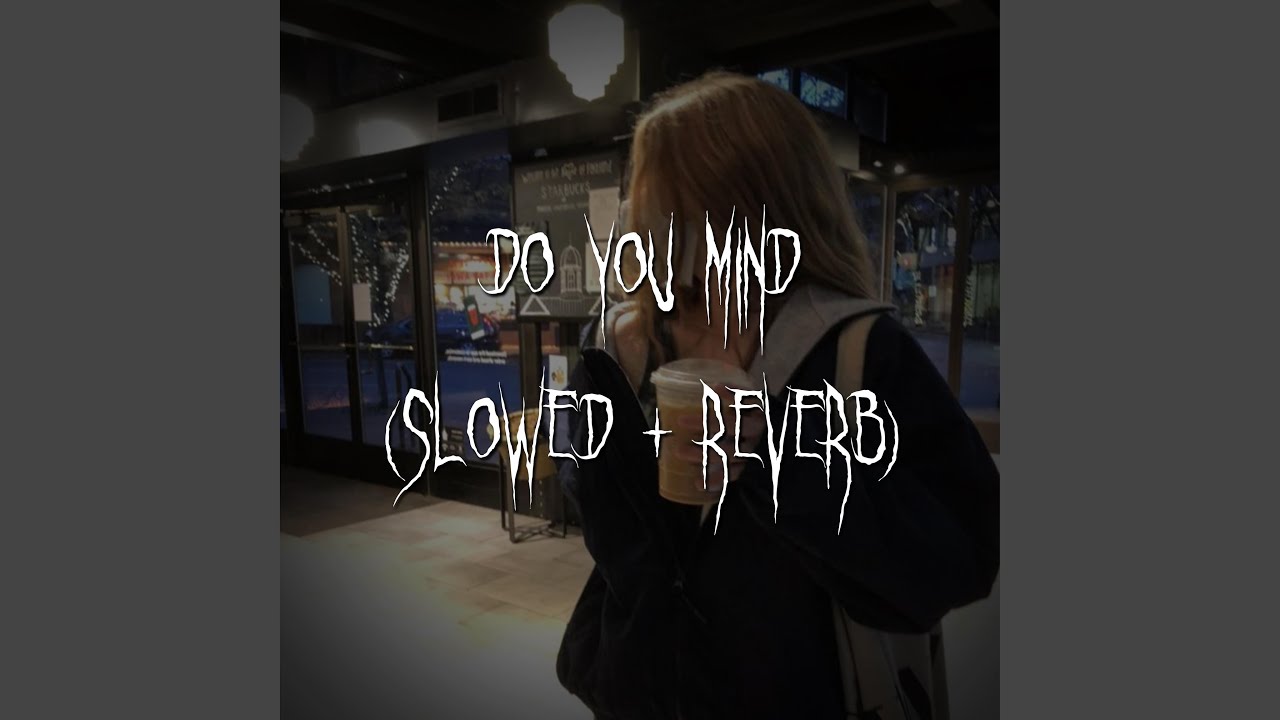 do you mind (slowed + reverb) - YouTube
