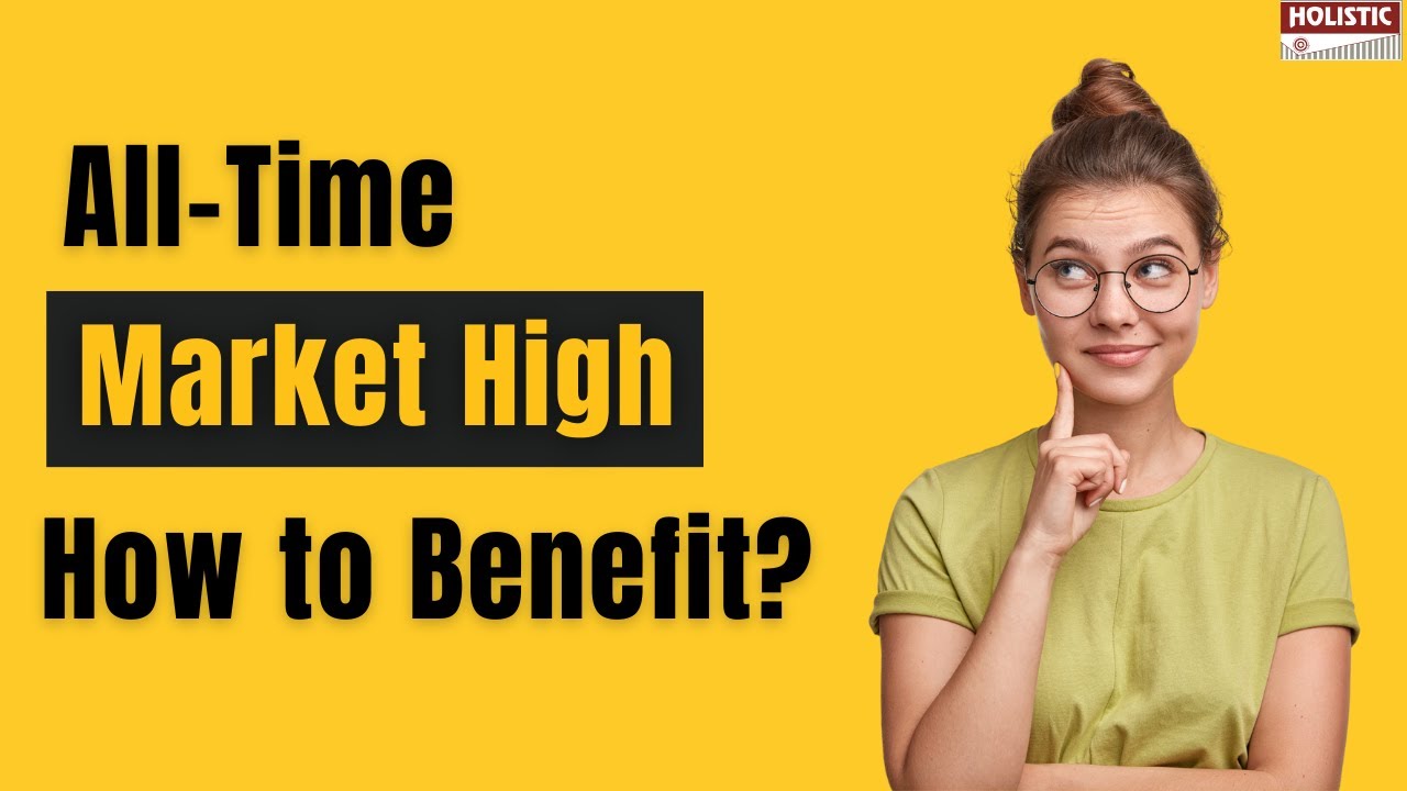 All-time Market High – How to Benefit? |Holistic Investment - YouTube