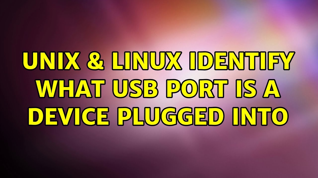 Unix & Linux: Identify what USB port is a device plugged into (3 ...