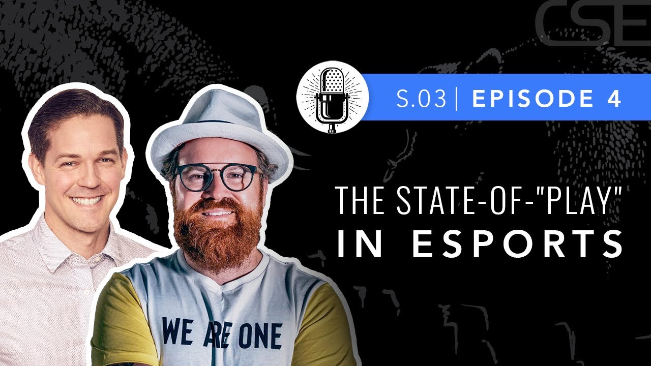 Ben Feferman on the State-of-"Play" in Esports | The CSE Podcast Ep4-S3 ...