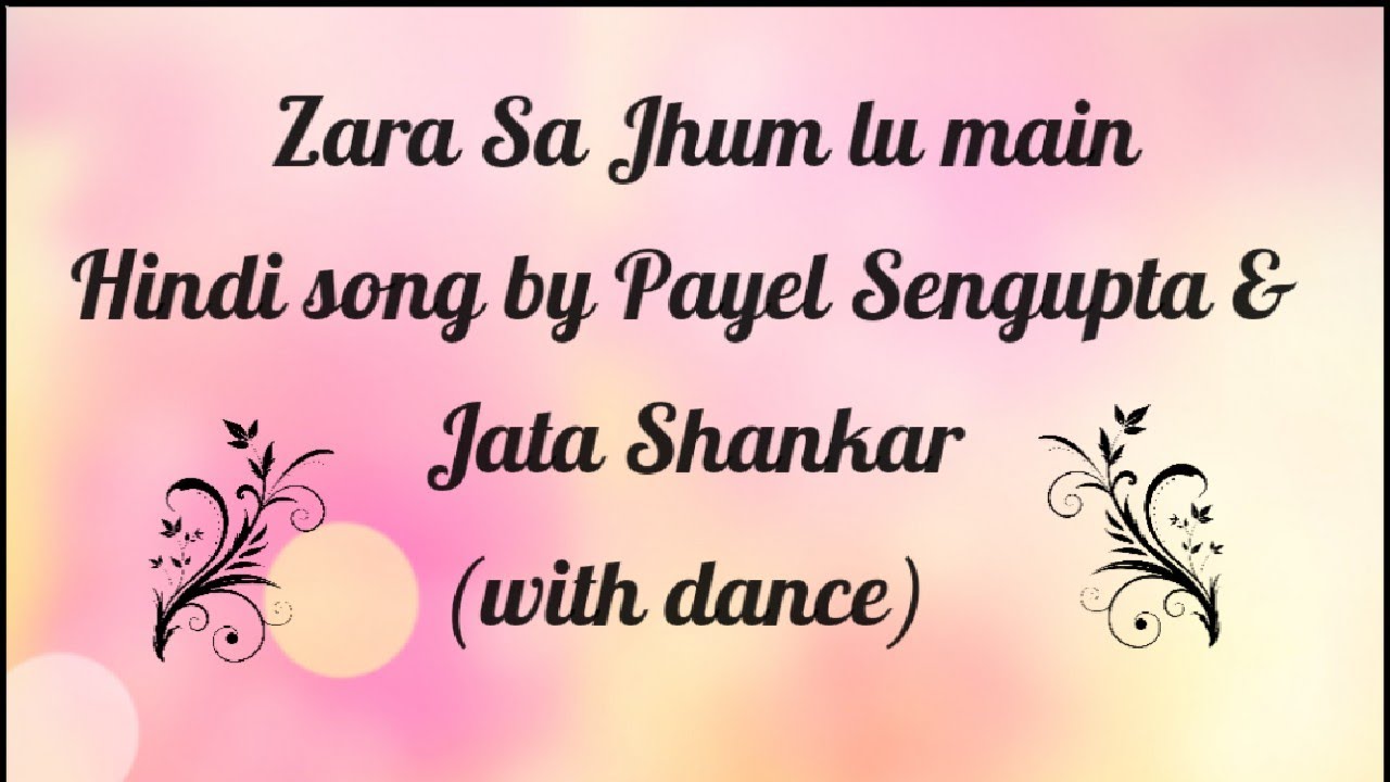 Zara Sa Jhum lu main - song by Payel Sengupta and Jata Shankar (dance ...