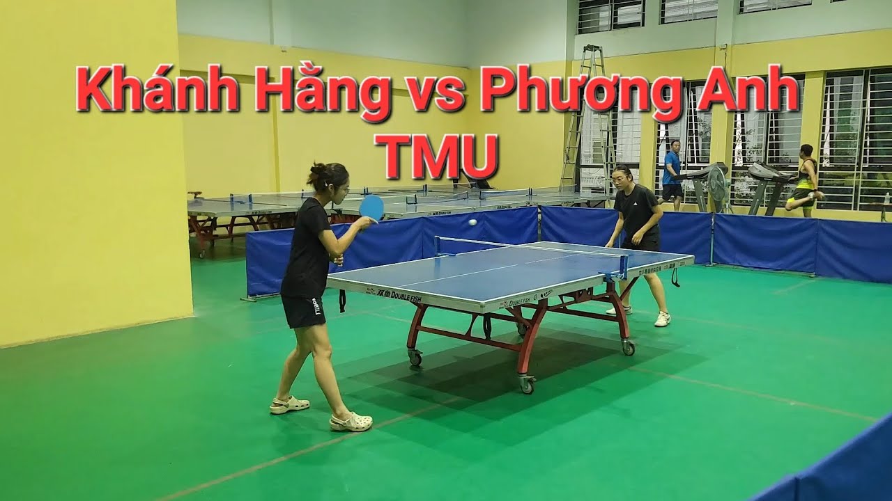Bóng bàn Nữ TMU: Khánh Hằng với Phương Anh Gai đỏ siêu khó chịu 13.08. ...