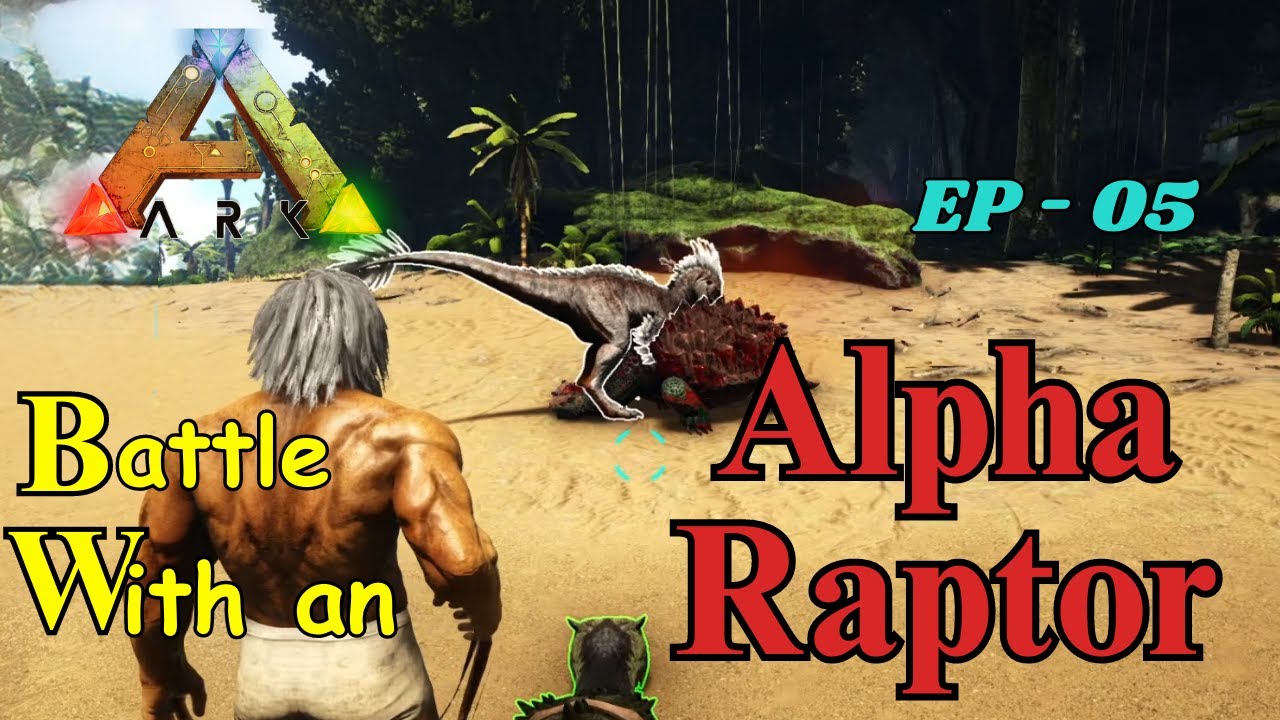 Battle with an Alpha Raptor - ARK Survival Evolved - EP - 05 - YouTube