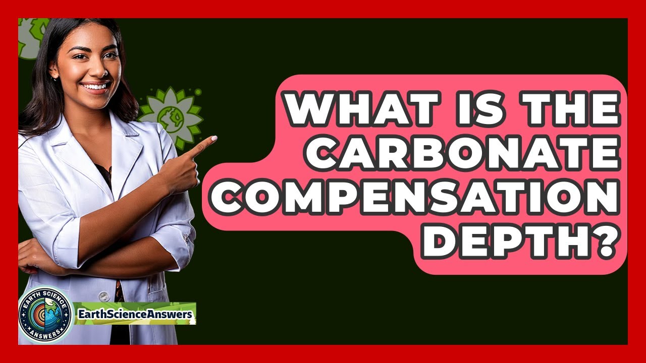 What Is The Carbonate Compensation Depth? - Earth Science Answers - YouTube