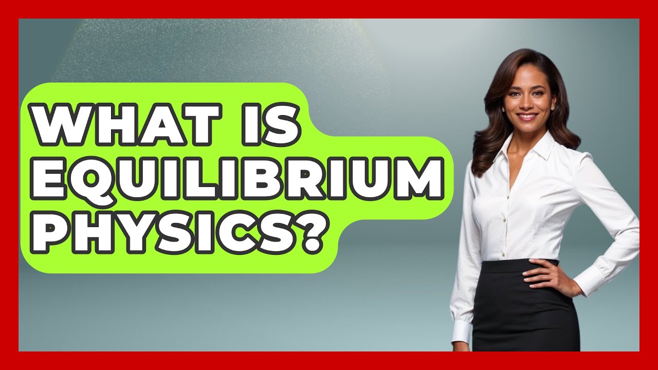 What Is Equilibrium Physics? - Physics Frontier - YouTube