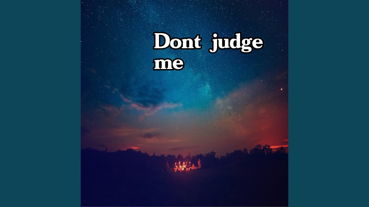 Dont judge me - YouTube