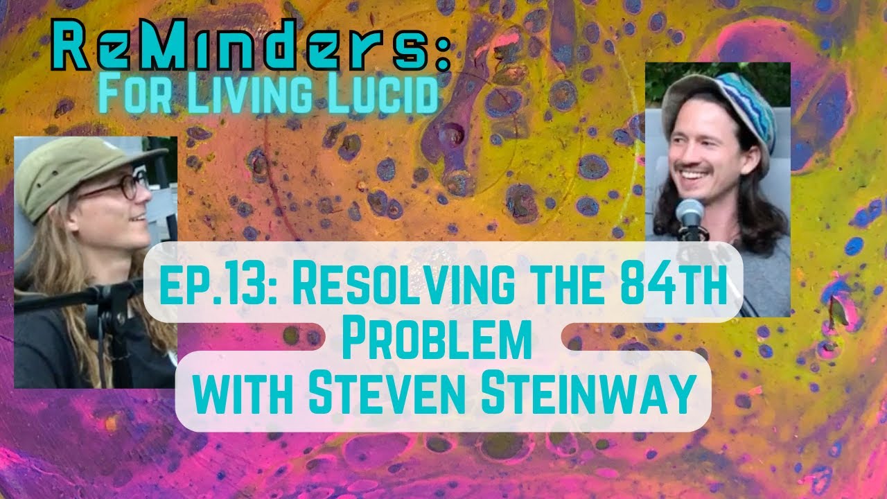ReMinders Podcast ~ ep13: Resolving the 84th Problem w/ Steven Steinway - YouTube