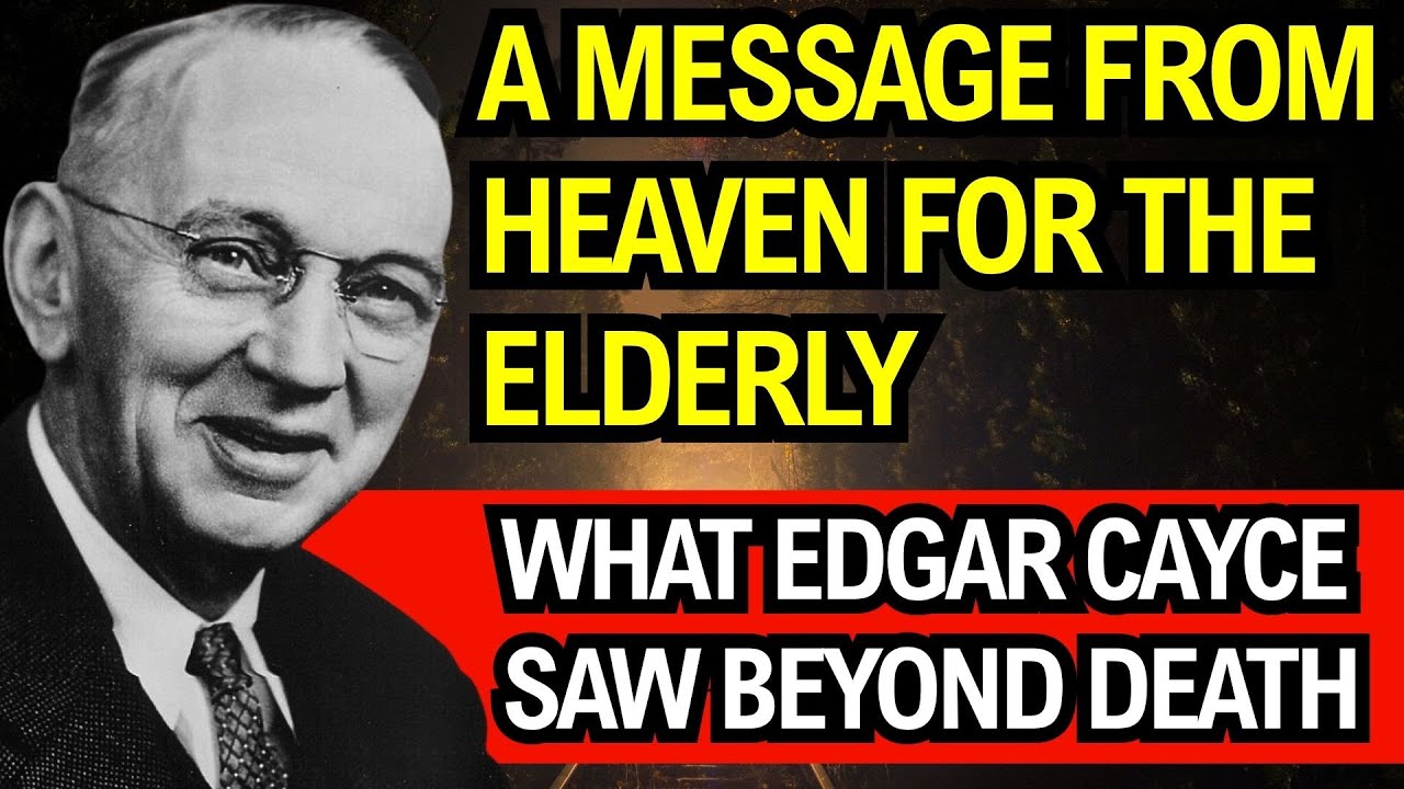 Edgar Cayce’s Most Comforting Vision of Heaven – A Message Every Senior ...