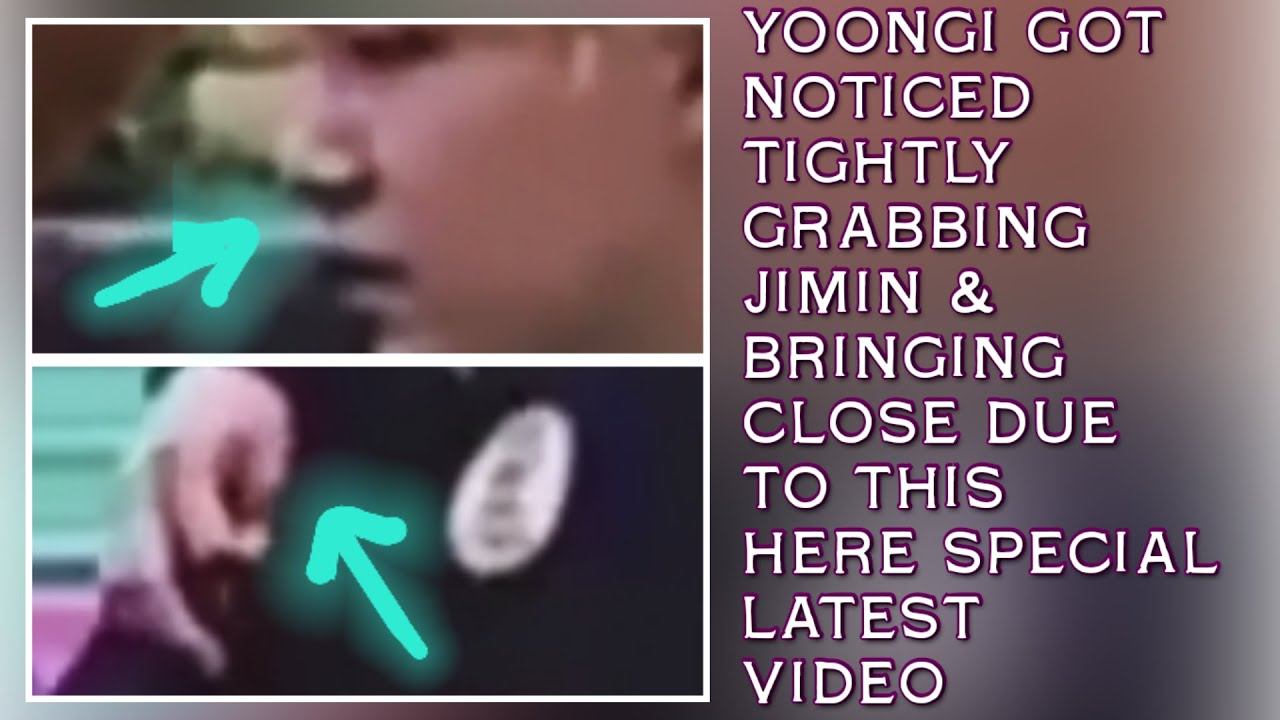 Yoongi Got Noticed Tightly Grabbing Jimin & Bringing Close Due To This ...