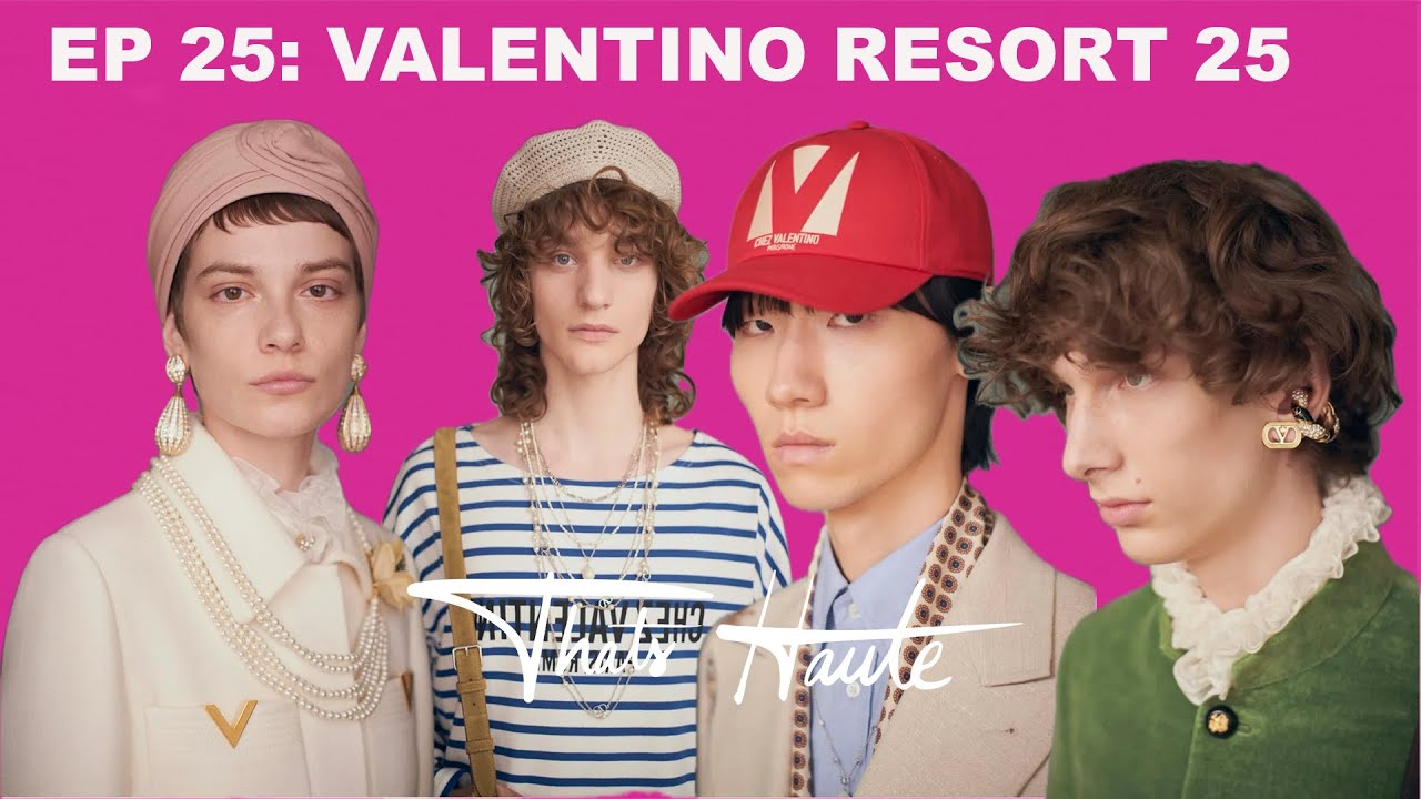 25: Valentino Resort 2025 - That's Haute Pod - YouTube