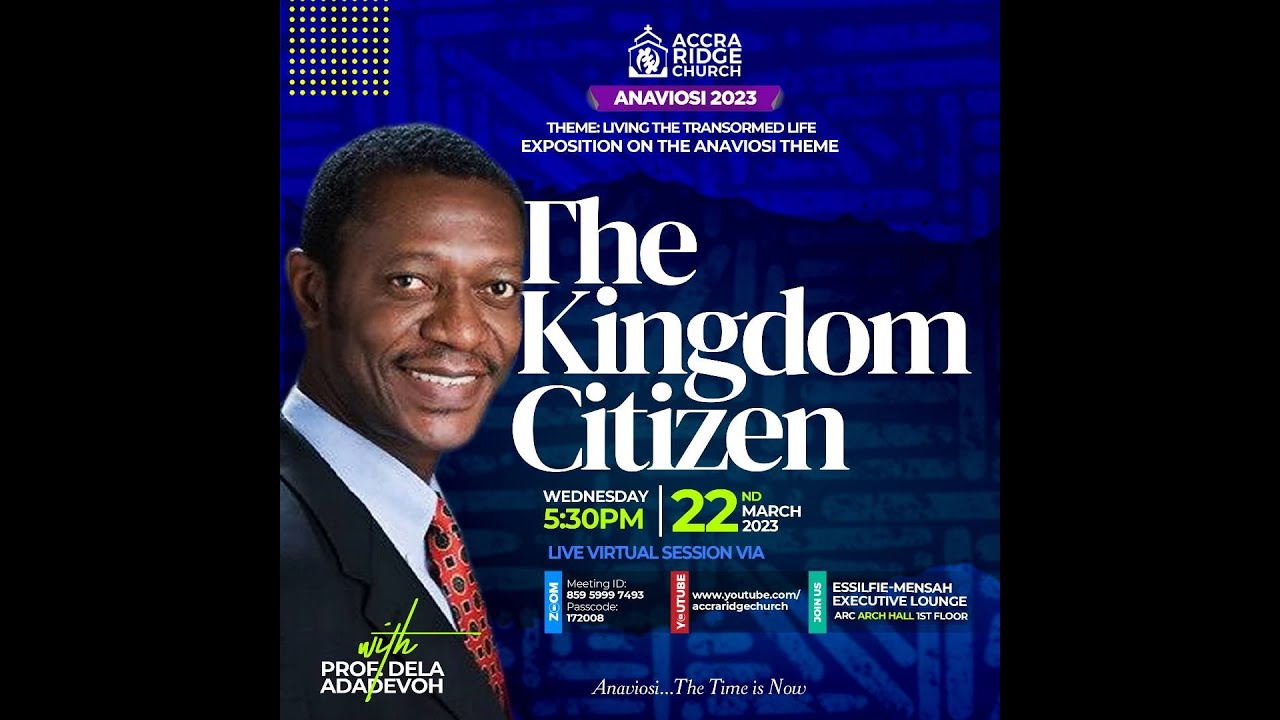 Accra Ridge Church 2023-3-22 The Kingdom Citizen-4 Dr. Dela Adadevoh ...