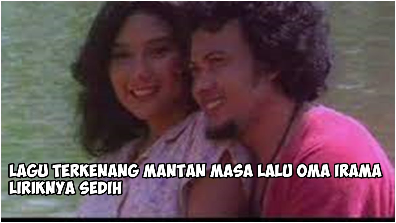 LAGU OMA IRAMA UNTUK SANG MANTAN - YouTube