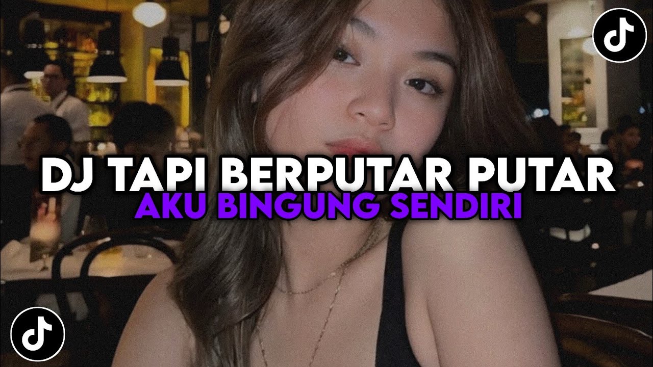 DJ TAPI BERPUTAR PUTAR AKU BINGUNG SENDIRI MELIHATMU BEGINI | DJ OK2 DAPA RMX YANG KALIAN CARI ...