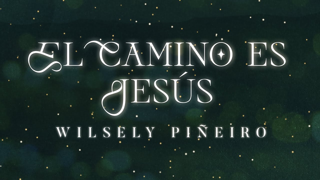 Wilsely Piñeiro | El Camino es Jesús | Lyric Video - YouTube