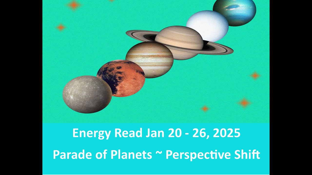 Energy read January 20 - 26, 2025 Parade of Planets ~ Perspective Shift ...