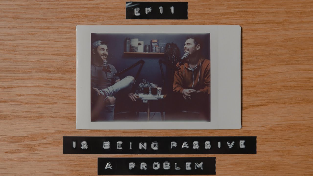 EP11 // Is Being Passive a Problem? - YouTube