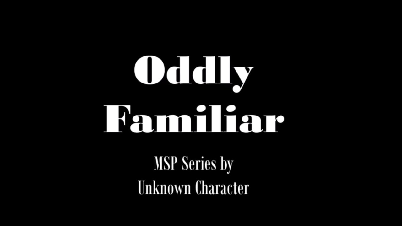Oddly Familiar Intro S1 - MSP Series - YouTube