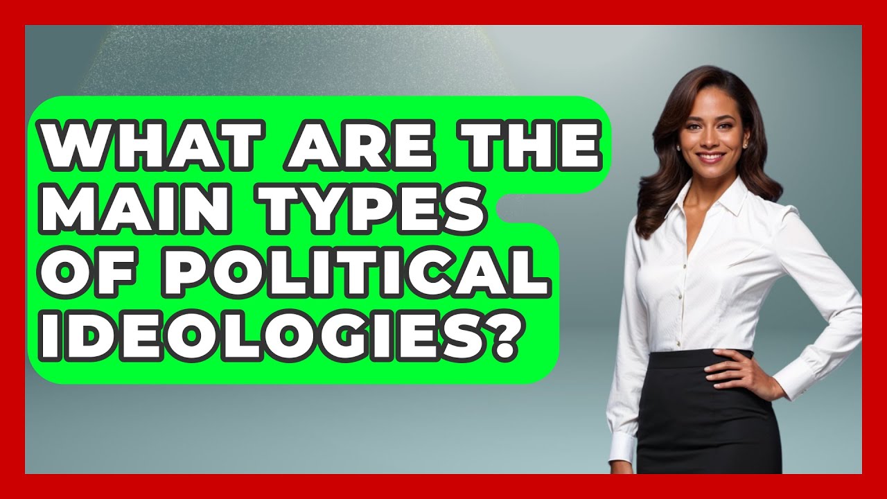 What Are the Main Types of Political Ideologies? | Socialism Explained ...