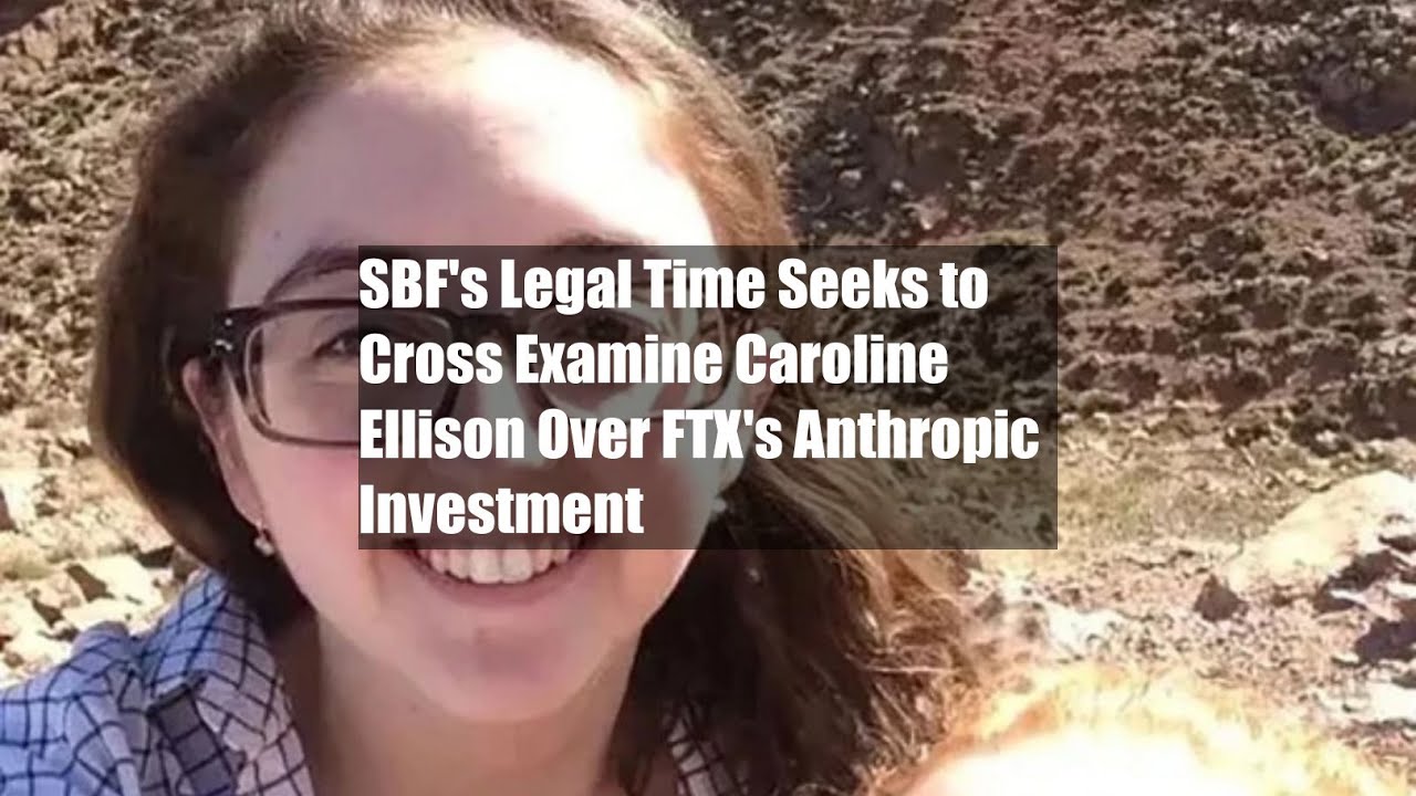 SBF's Legal Time Seeks to Cross Examine Caroline Ellison Over FTX's ...