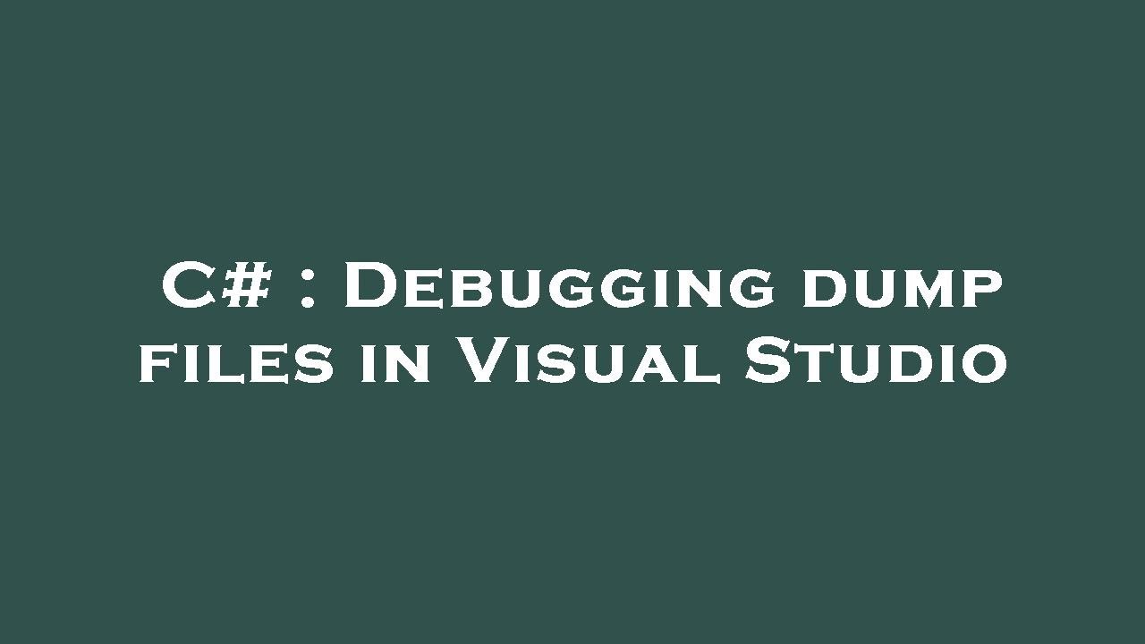 C# : Debugging dump files in Visual Studio - YouTube