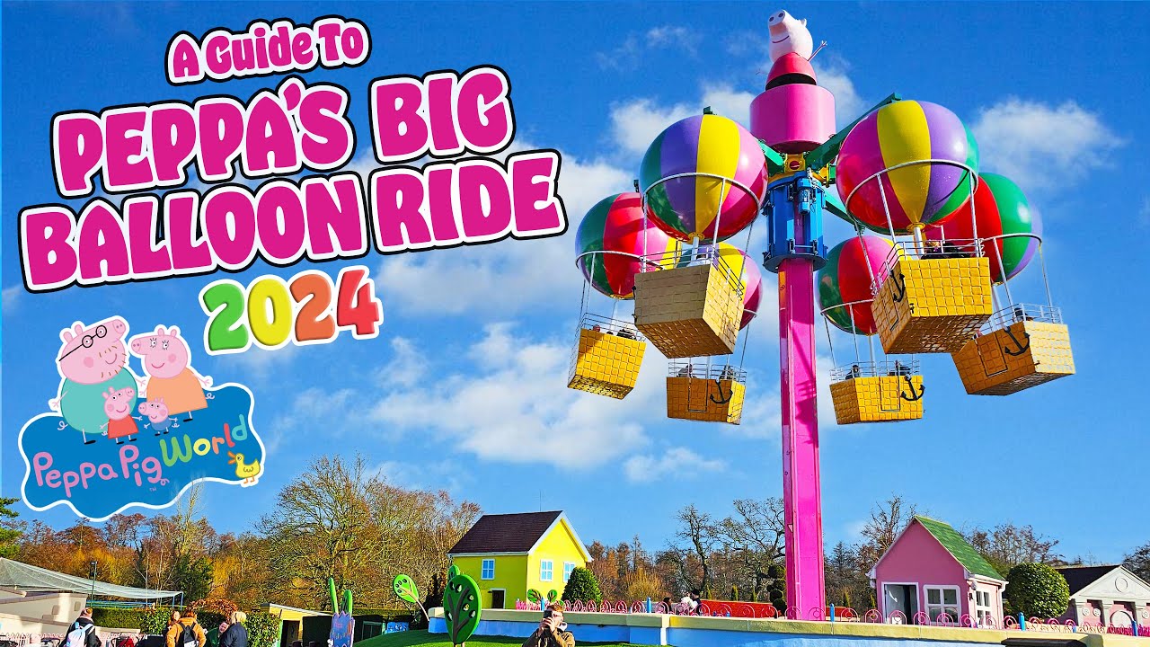 Peppa's Big Balloon Ride Guide | PEPPA PIG WORLD | Paultons Park (March ...