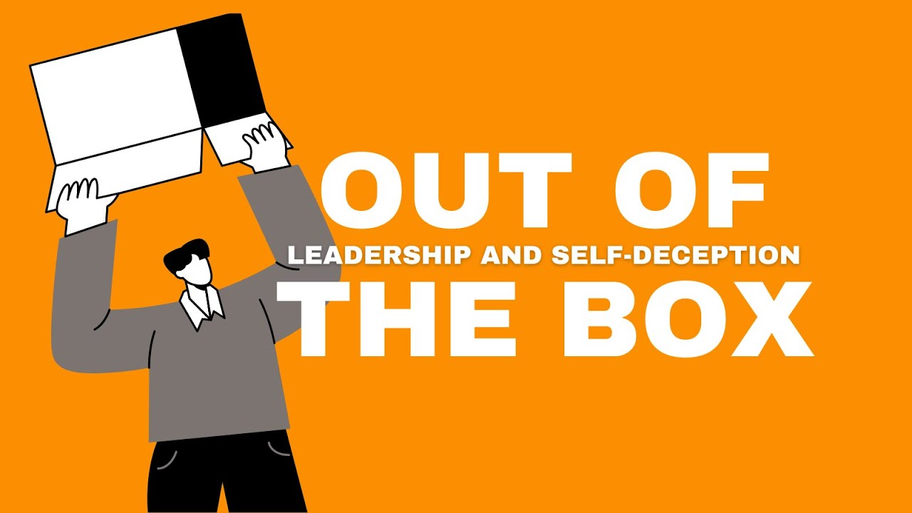 Leadership and Self Deception Get Out of the Box - YouTube