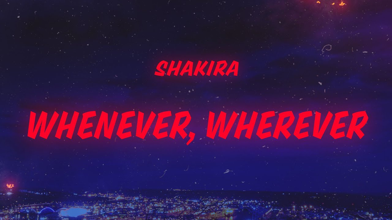 Shakira - Whenever, Wherever (Lyrics) - YouTube