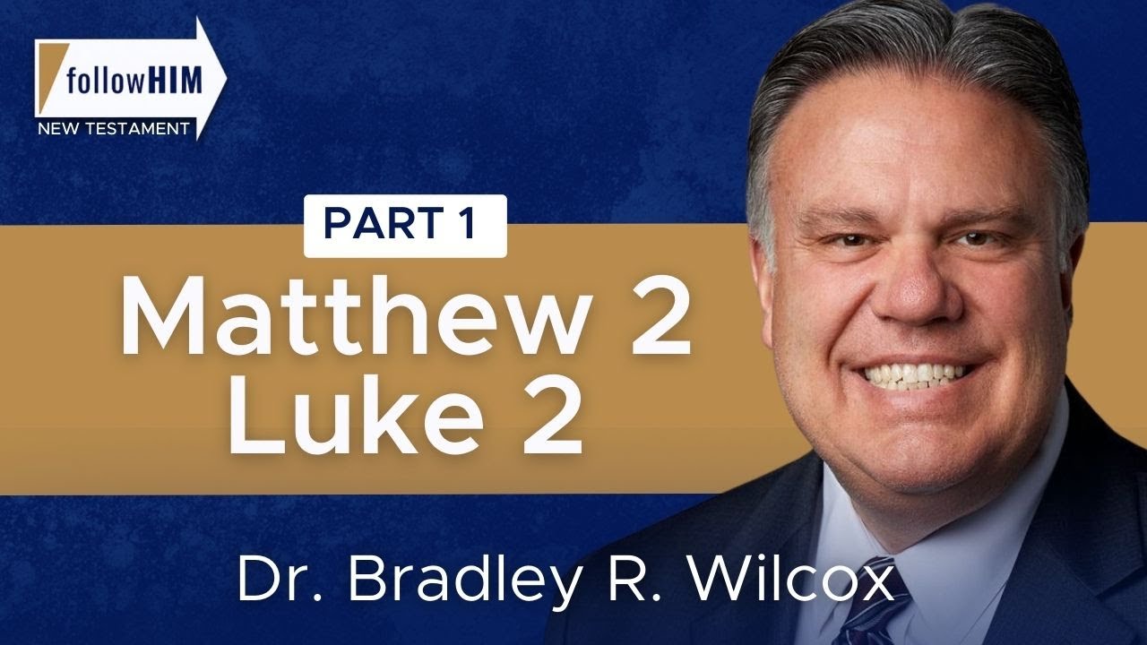 Matthew 2 & Luke 2: Part 1 || Dr. Bradley R. Wilcox || followHim ...