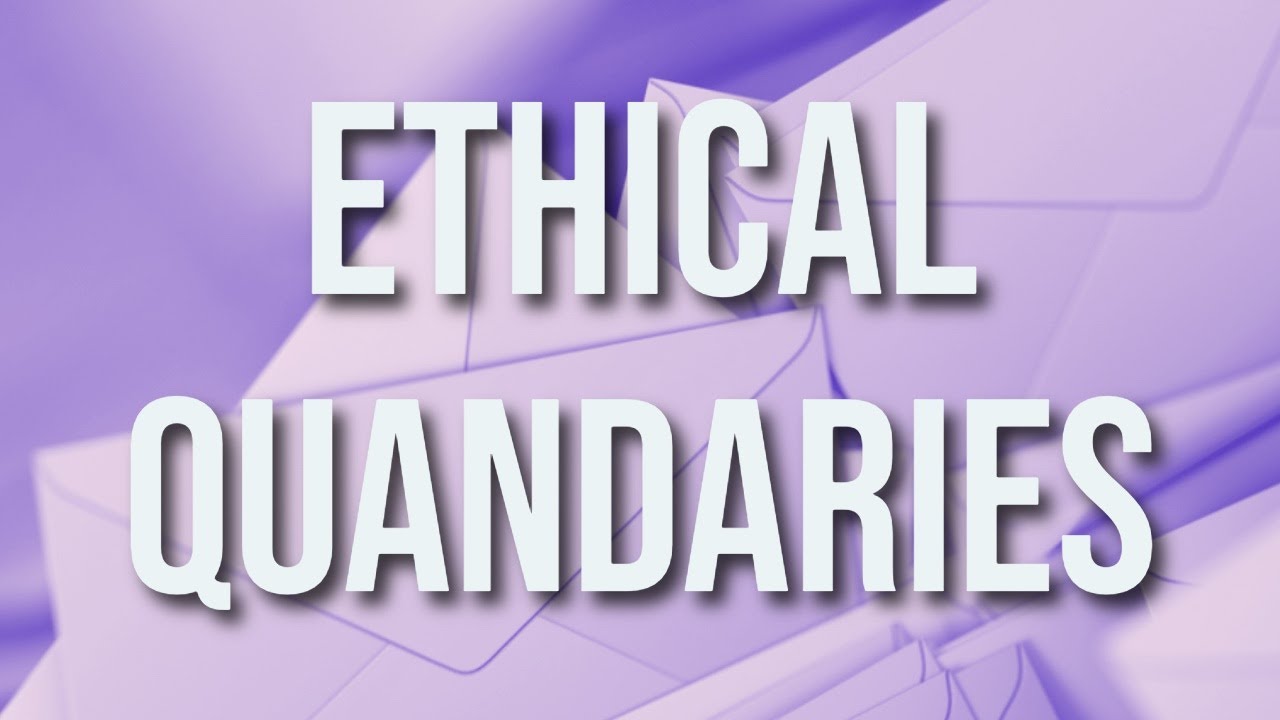 Ethical Quandaries - YouTube