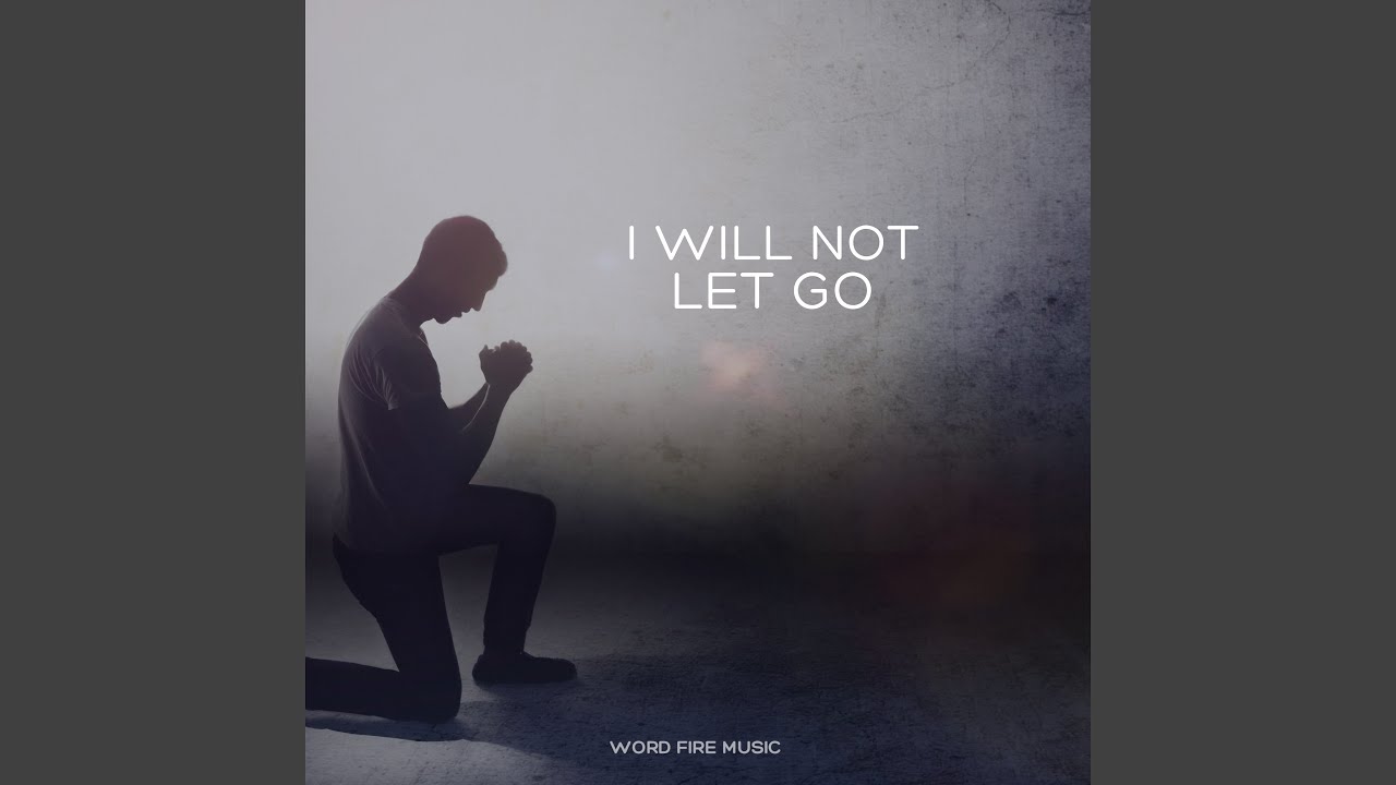 I Will Not Let Go - YouTube