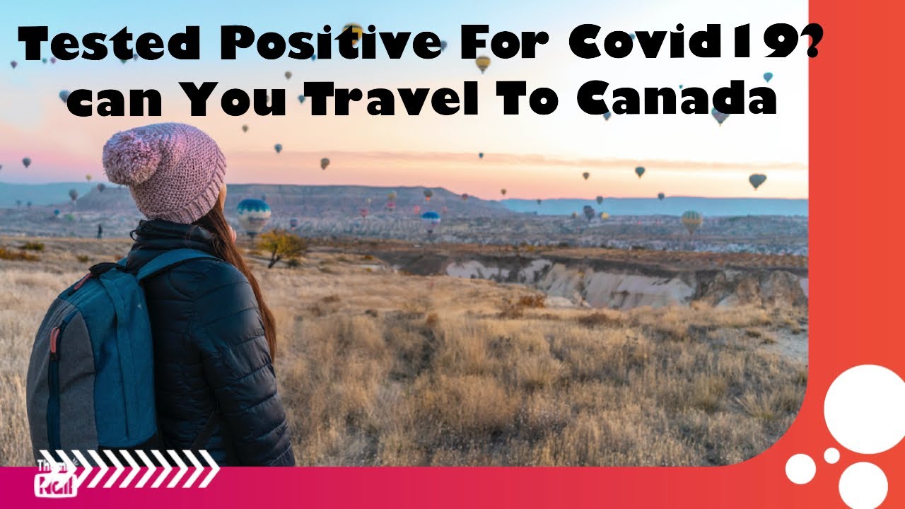 Tested Positive For COVID19? Can You Travel To Canada? - YouTube