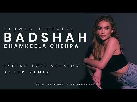 Chamkeela Chehra ( Slowed + Reverb ) | BADSHAH x XCLBR | Indian lofi remix 2022 | Retropanda Part 1