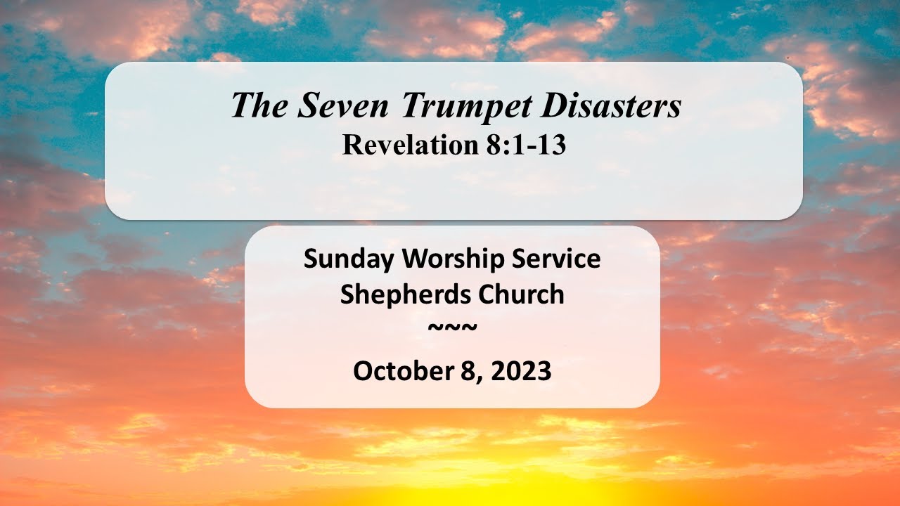 The Seven Trumpet Disasters (Revelation 8:1-13) | Shepherds Church ...