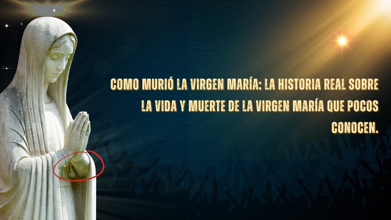 COMO MURIÓ LA VIRGEN MARÍA la HISTORIA REAL Sobre la Vida y MUERTE de ...