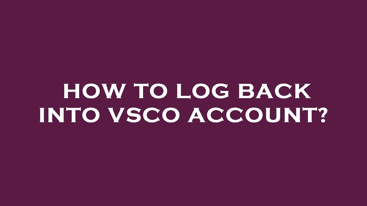 How to log back into vsco account? - YouTube