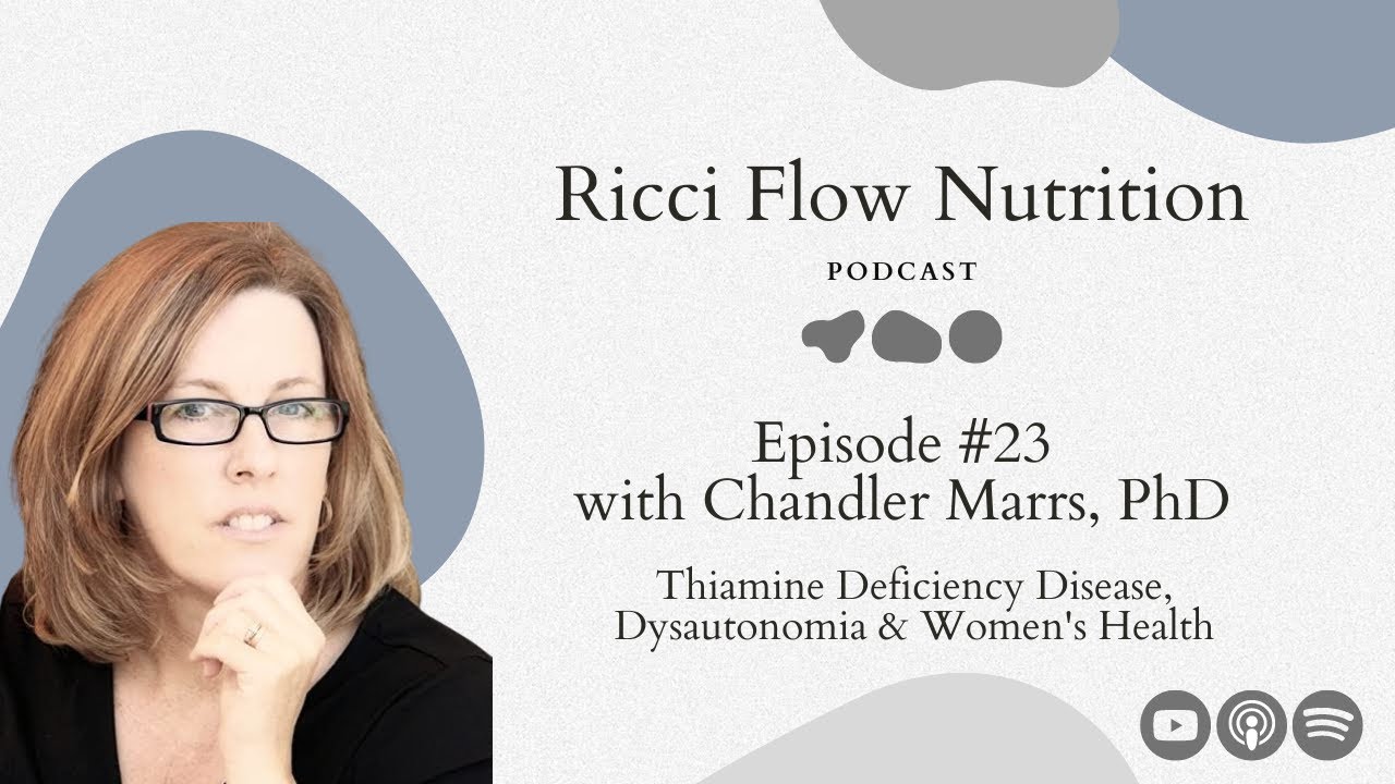 Chandler Marrs: Thiamine Deficiency, Dysautonomia & Women's Health | Ricci Flow Nutrition ...