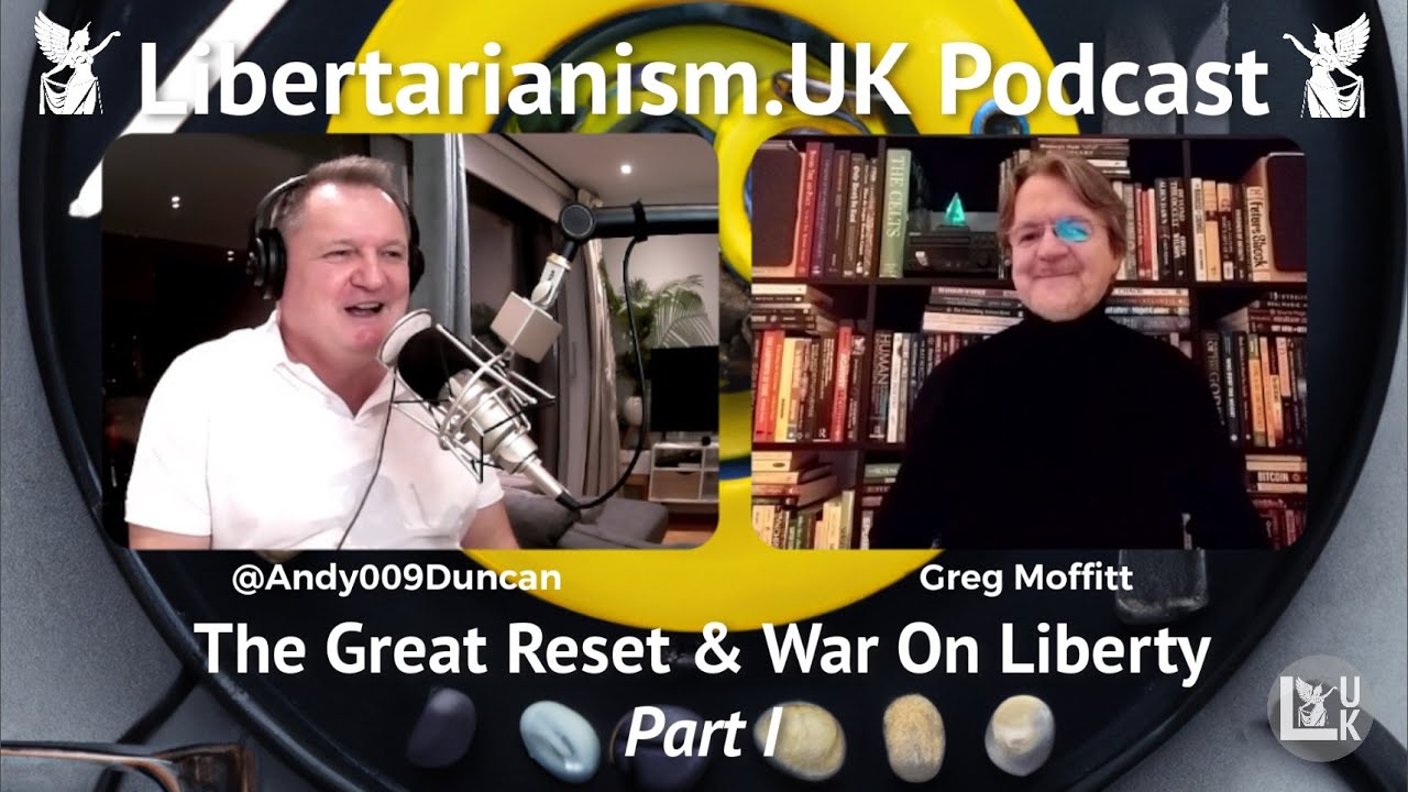 Libertarianism.UK Podcast: Greg Moffitt – The Great Reset & War On ...