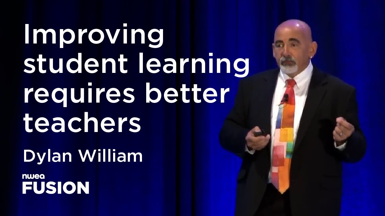 Dylan William: Improving student learning requires better teachers ...