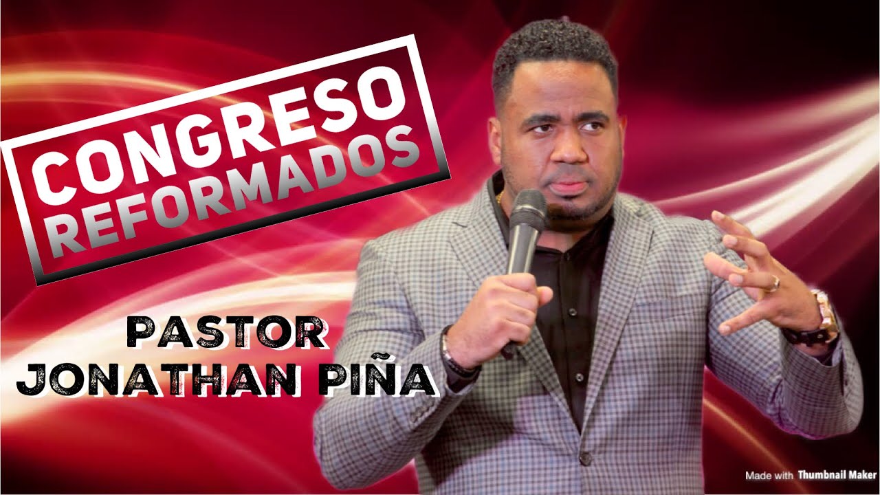 PASTOR JONATHAN PIÑA -CONGRESO REFORMADOS - YouTube